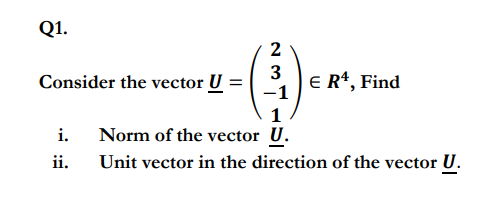 Solved Q1. 2 3 Consider the vector U € E R4, Find 1 i. Norm | Chegg.com