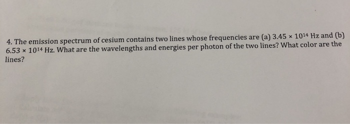 Solved 4. The emission spectrum of cesium contains two lines | Chegg.com