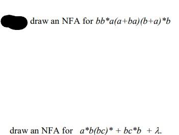 Solved draw an NFA for bb∗a(a+ba)(b+a)∗b draw an NFA for | Chegg.com