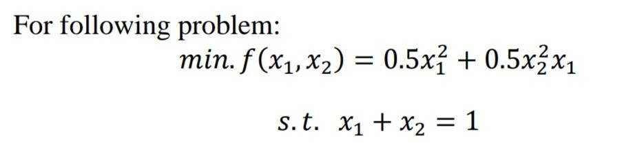 Solved For following problem: min. f (x1, x2) = 0.5x1 + | Chegg.com