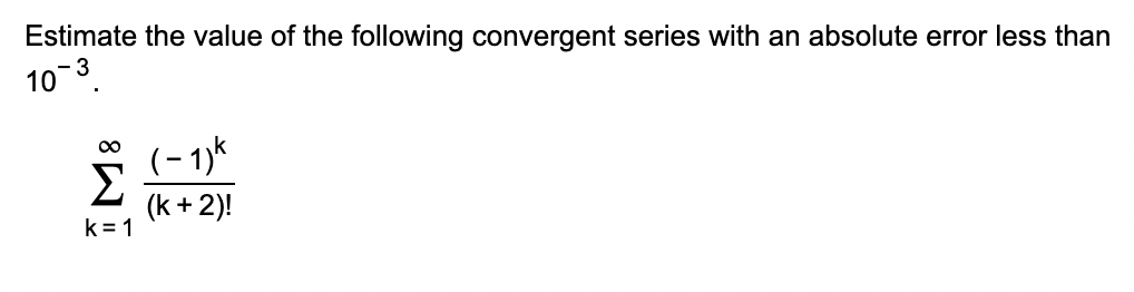 Solved Estimate the value of the following convergent series | Chegg.com