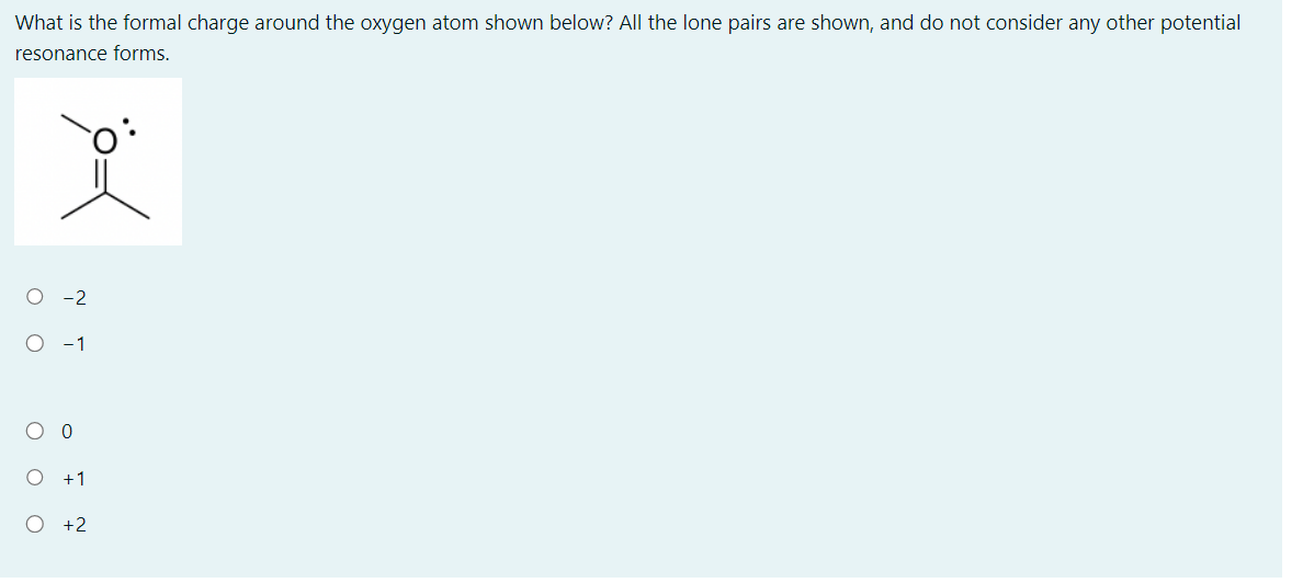 Solved What is the formal charge around the oxygen atom | Chegg.com