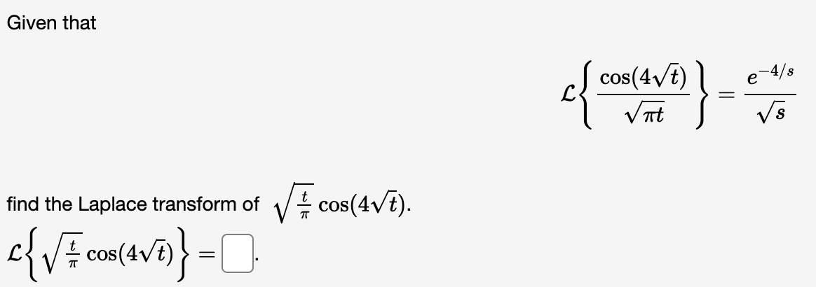 Solved Given that L{cos⁡(4t)πt}=e−4/ss find the Laplace | Chegg.com