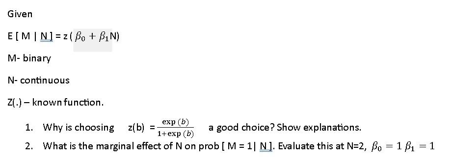 Solved Given E[M∣N]=z(β0+β1 N) M-binary N - continuous | Chegg.com