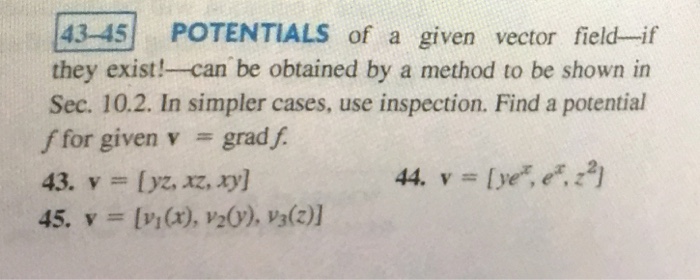 Solved 43-45 POTENTIALS of a given vector field-if they | Chegg.com