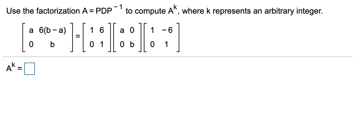 Solved 1 Use the factorization A = PDP to compute Ak, where | Chegg.com