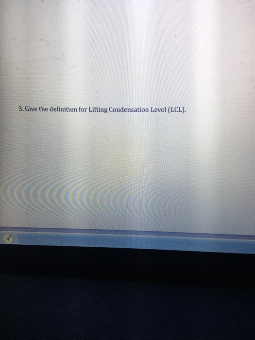 Solved 3. Give the definition for Lifting Condensation Level | Chegg.com