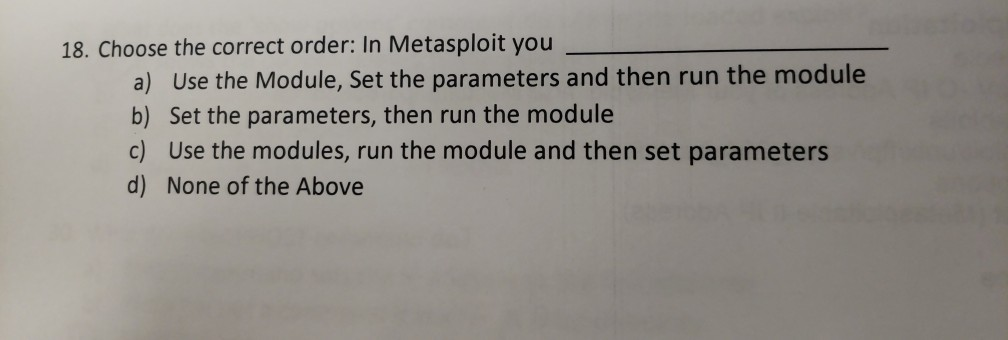Solved 18. Choose the correct order: In Metasploit you a) | Chegg.com