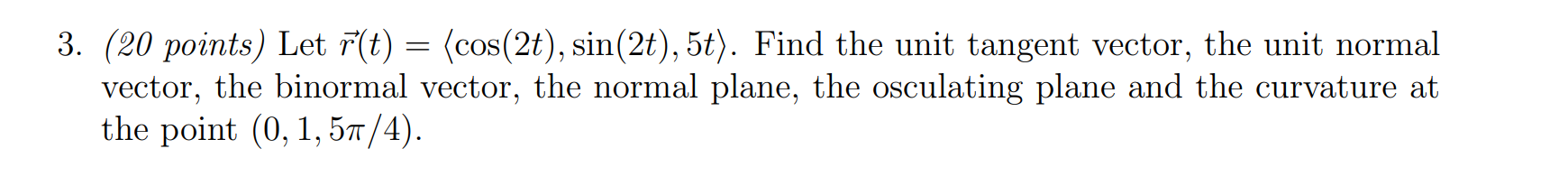 Solved 3. (20 points) Let r(t) = (cos(2t), sin(2t), 5t). | Chegg.com