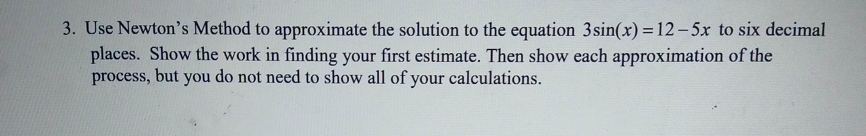 Solved 3. Use Newton's Method to approximate the solution to | Chegg.com
