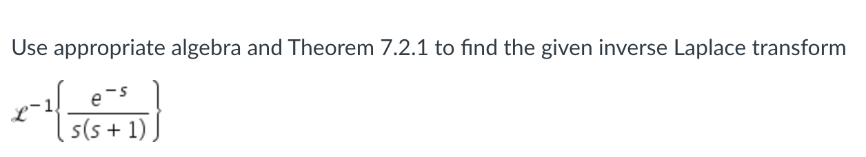 Solved Use appropriate algebra and Theorem 7.2.1 to find the | Chegg.com