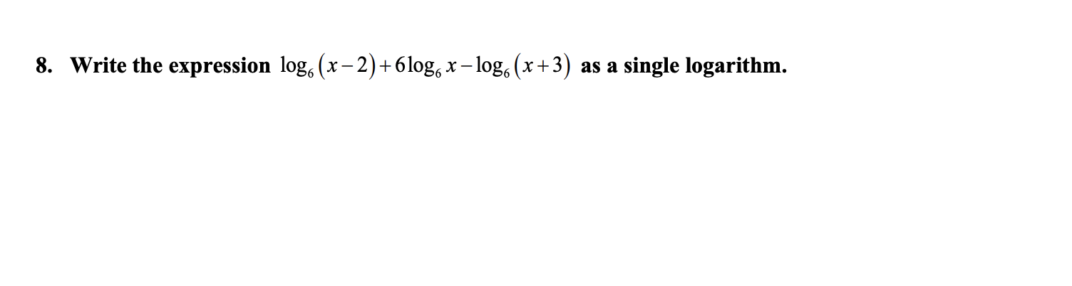 Solved 8. Write the expression log6(x−2)+6log6x−log6(x+3) as | Chegg.com
