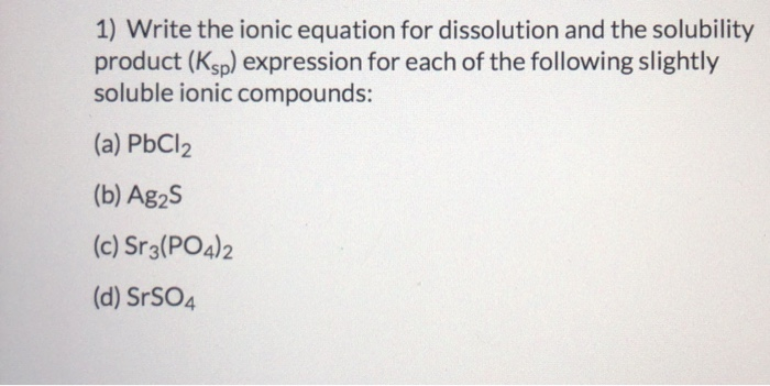 Solved 1) Write the ionic equation for dissolution and the | Chegg.com