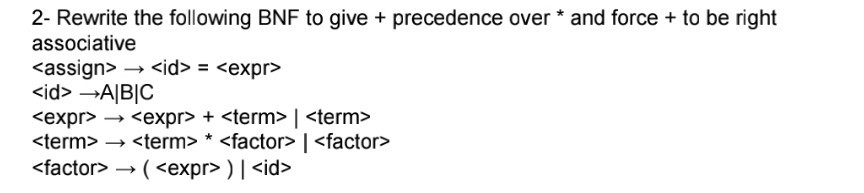 Solved 2- Rewrite the following BNF to give precedence over* | Chegg.com