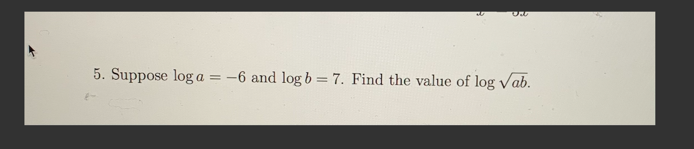 Solved 5. Suppose log a = -6 and log b = 7. Find the value | Chegg.com