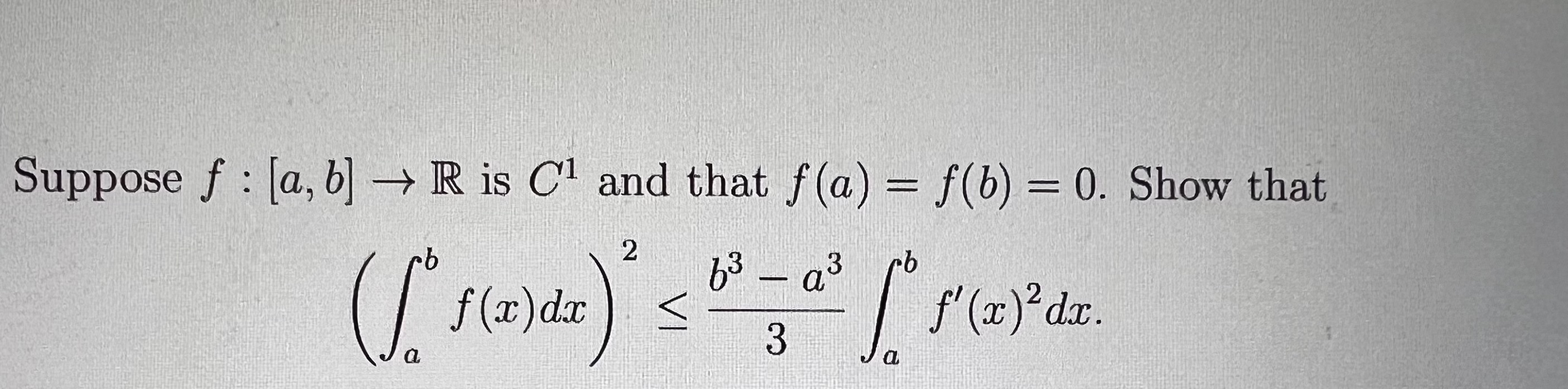 Solved Suppose f:[a,b]→R is C1 and that f(a)=f(b)=0. Show | Chegg.com