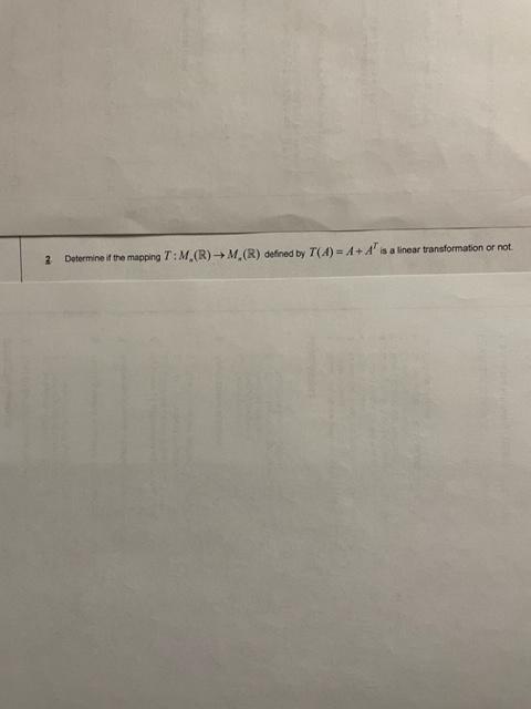 Solved 2 Determine it the mapping T:Mn(R)→Mn(R) defined by | Chegg.com