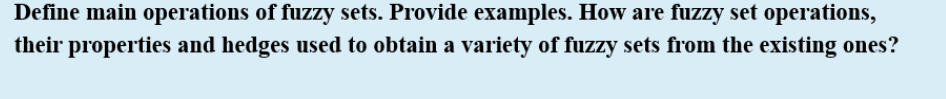 Solved Define main operations of fuzzy sets. Provide | Chegg.com