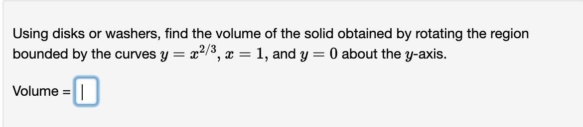 Solved Using disks or washers, find the volume of the solid | Chegg.com