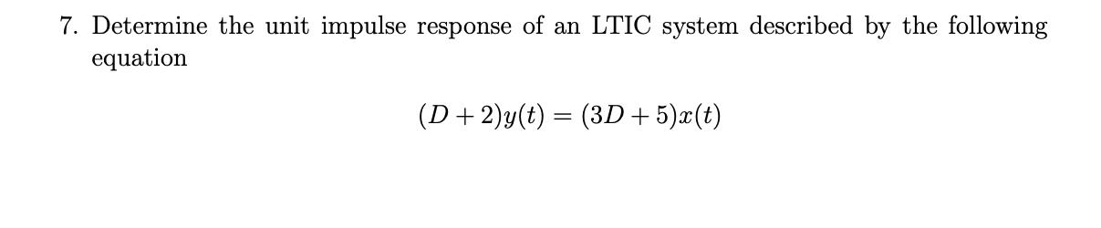 Solved 7. Determine the unit impulse response of an LTIC | Chegg.com