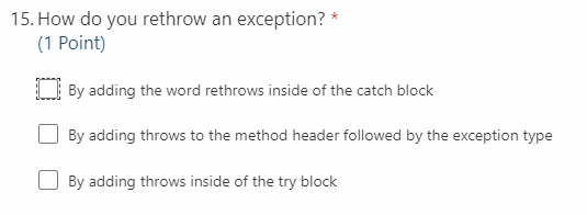 Solved 15. How do you rethrow an exception? * (1 Point) O by | Chegg.com