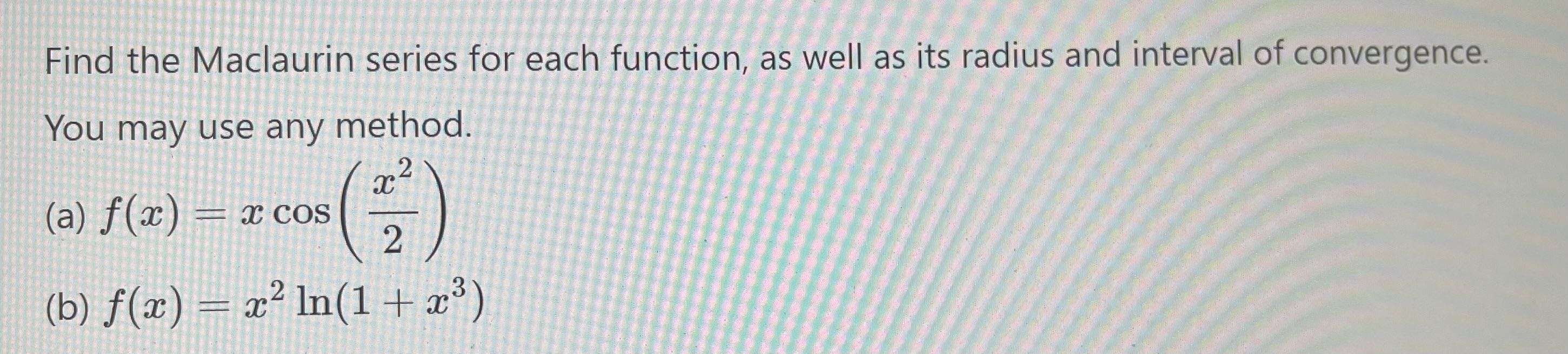 Solved Find the Maclaurin series for each function, as well | Chegg.com