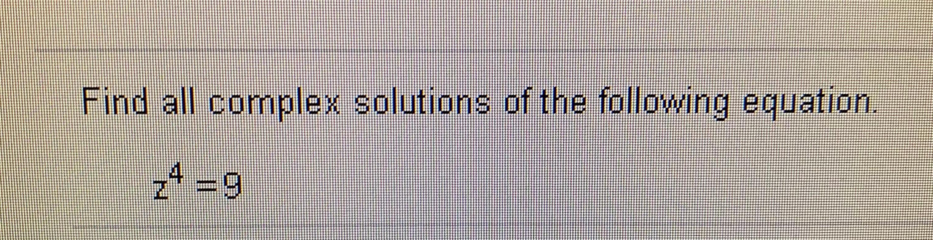 Solved Find all complex solutions of the following equation | Chegg.com