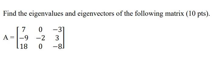 [Solved]: Find the eigenvalues and eigenvectors of the fol
