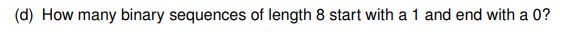 Solved (d) How many binary sequences of length 8 start with | Chegg.com