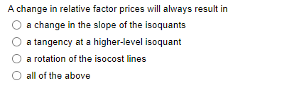 Solved A change in relative factor prices will always result | Chegg.com