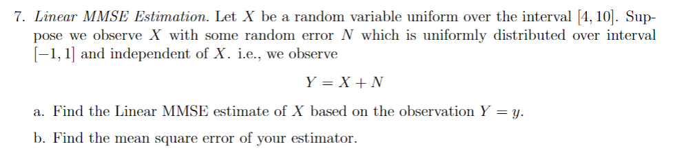 7. Linear MMSE Estimation. Let X be a random variable | Chegg.com 7. Linear MMSE Estimation. Let X be a random variable | Chegg.com