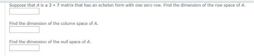 Solved Suppose that A is a 3 x 7 matrix that has an echelon | Chegg.com