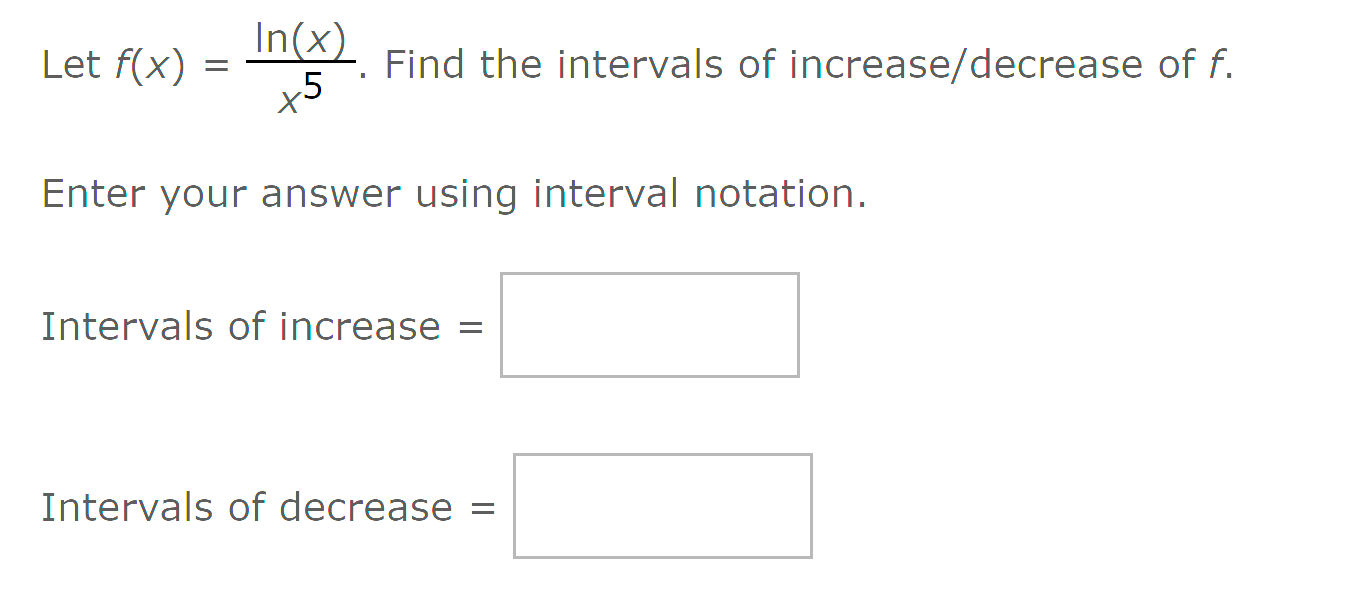 Solved f(x)=x5ln(x). Find the intervals of increase/decrease | Chegg.com