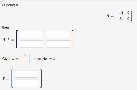 Solved (1 point) If A=[−3829] then A−1=[] Given b=[0−1], | Chegg.com