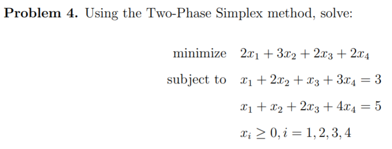 Solved Problem 4. Using the Two-Phase Simplex method, solve: | Chegg.com