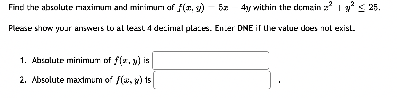 Solved Find the absolute maximum and minimum of f(x,y)=5x+4y | Chegg.com
