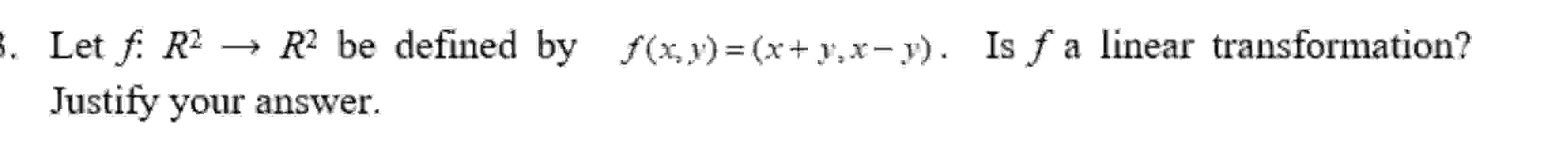 Solved Let f:R2→R2 ﻿be defined by f(x,y)=(x+y,x-y). ﻿Is f ﻿a | Chegg.com