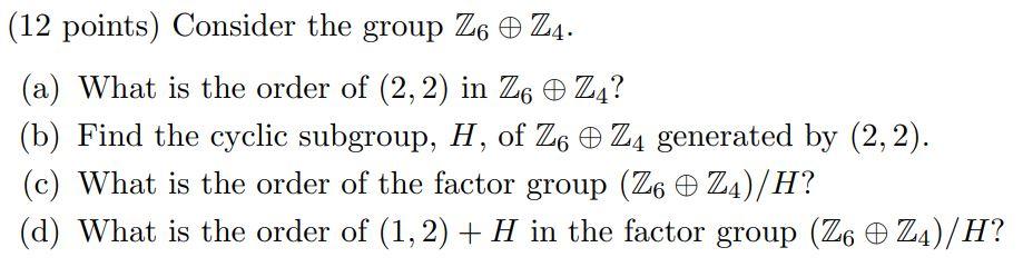 Solved (12 points) Consider the group Z6 Z4. (a) What is the | Chegg.com