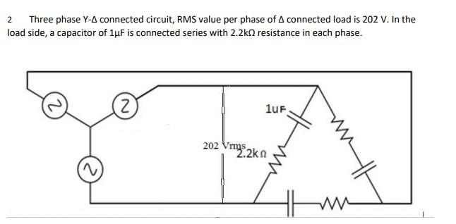 Solved 2 Three phase Y-A connected circuit, RMS value per | Chegg.com