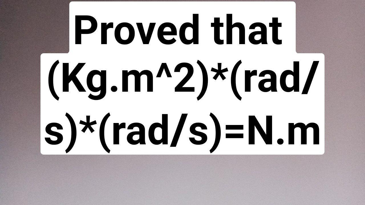 Solved Proved that (Kg.m^2)*(rad/ s)*(rad/s)=N.m | Chegg.com