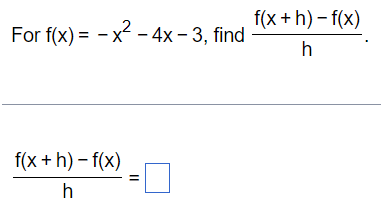 Solved For f(x) = - x2 - 4x - 3, find f(x+h)-f(x) h f(x + h) | Chegg.com