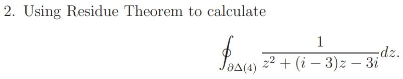 Solved 2. Using Residue Theorem to calculate | Chegg.com