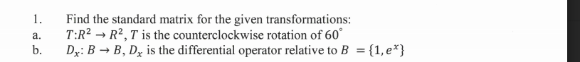 Solved 1. a. b. Find the standard matrix for the given | Chegg.com