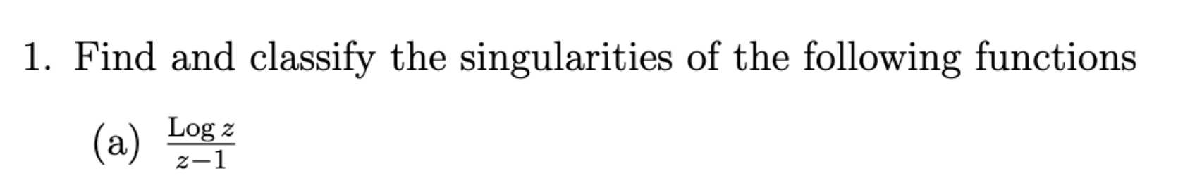 Solved Find and classify the singularities of the following | Chegg.com