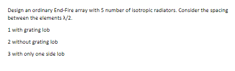 Solved Design an ordinary End-Fire array with 5 number of | Chegg.com