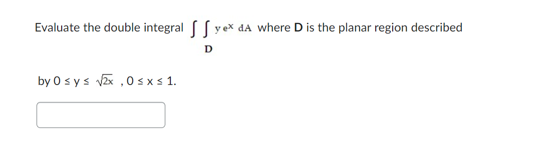 Solved Evaluate the double integral ∬Dyeex dA where D is the | Chegg.com