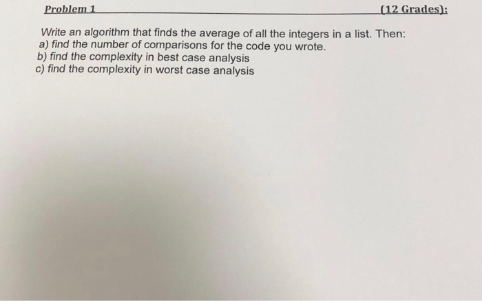 Problem 1 Write Algorithm Finds Average Integers List Find Number Comparisons Code Wrote B