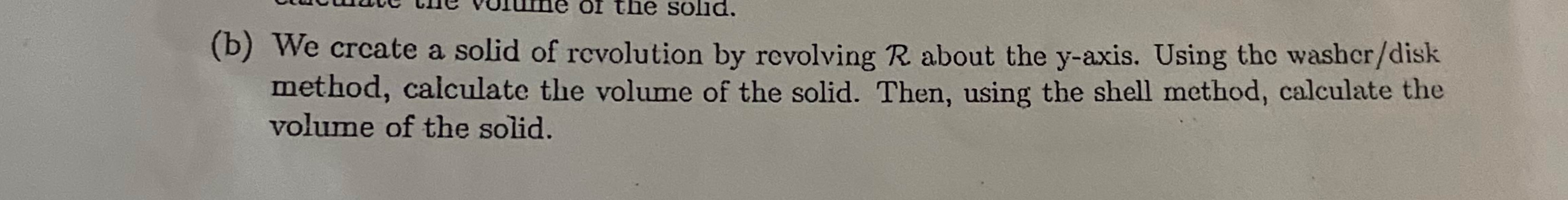 Solved (b) We create a solid of revolution by revolving R | Chegg.com