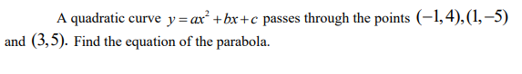 Solved A quadratic curve y = ax’ +bx+c passes through the | Chegg.com