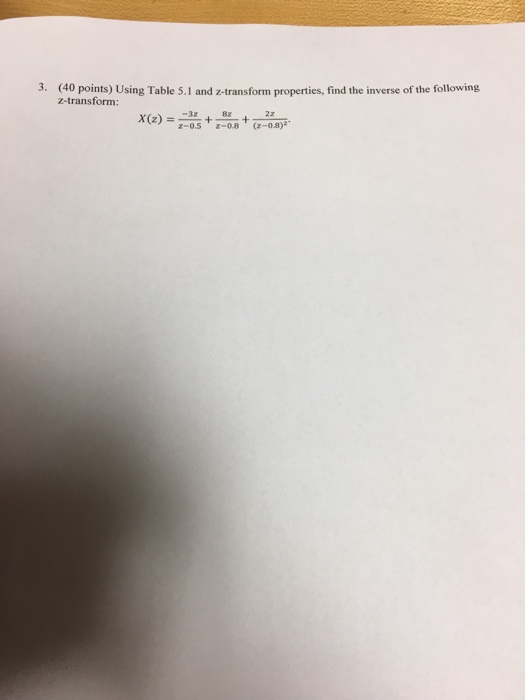 Solved Using Table 5.1 and z-transform properties, find the | Chegg.com